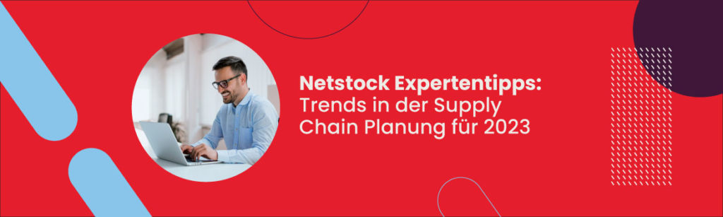6 Trends in der Supply-Chain-Planung für 2023 | Netstock