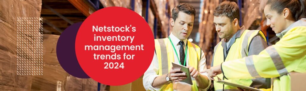 Netstock’s inventory management trends for 2024 | Netstock