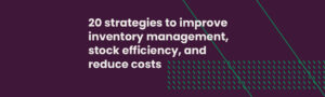 20 Inventory Management Strategies to Improve Efficiency and Reduce ...