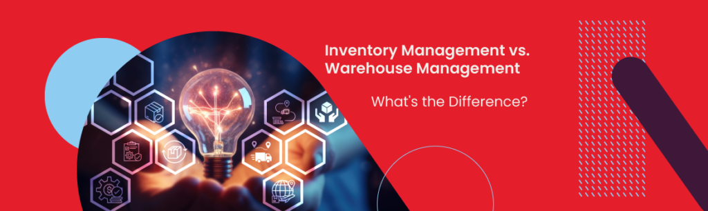 Inventory Management Vs Warehouse Management Whats The Difference