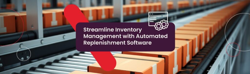 How To Streamline Inventory Management With Automated Replenishment ...