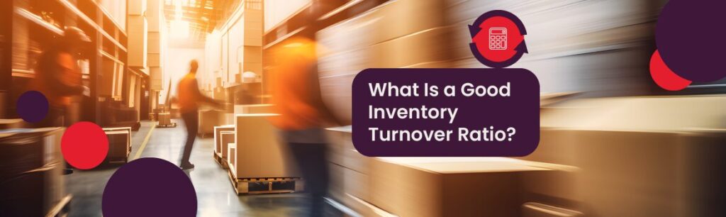What Is a Good Inventory Turnover Ratio? | Netstock