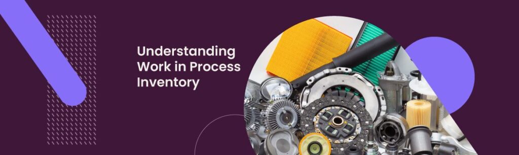 Understanding Work in Process Inventory: Formulas, Applications, and ...