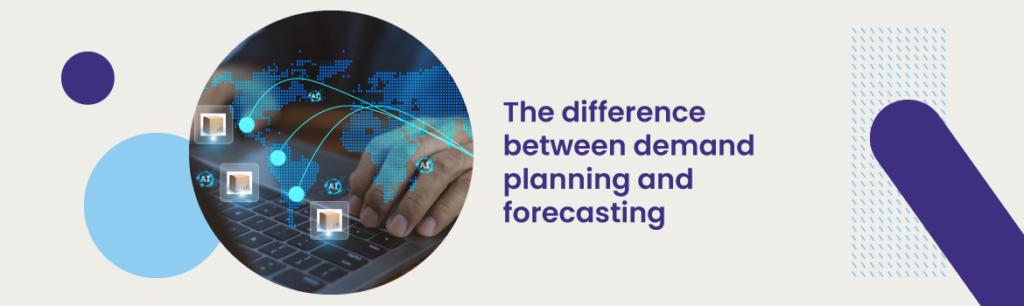 Understanding the Distinction between Demand Planning and Forecasting ...
