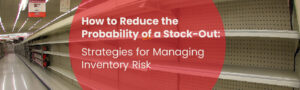How to Reduce the Probability of a Stock-Out: Strategies for Managing ...