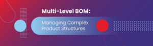 Multi-Level Bills of Material: Managing Complex Product Structures ...