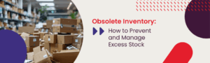 Obsolete Inventory: How to Prevent and Manage Excess Stock Before It ...