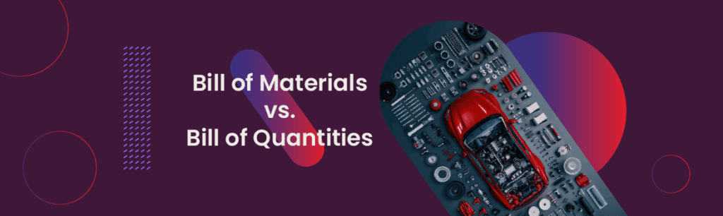 Bill of Materials vs. Bill of Quantities: What’s the Difference and ...
